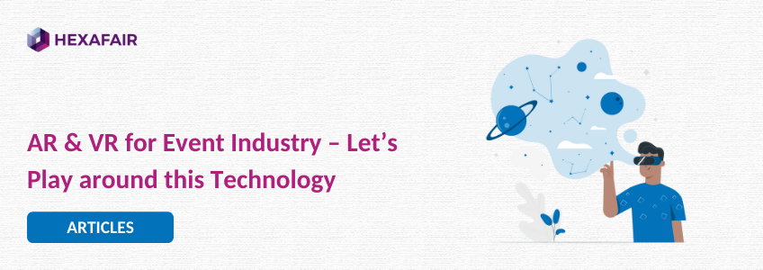AR & VR for Event Industry – Let’s Play around this Technology
